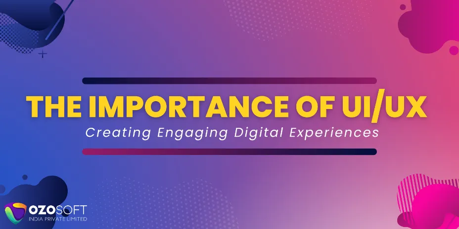 The Importance of UI/UX in Web and App Development: Creating Engaging ...